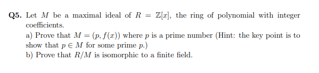 Solved Q5. Let M be a maximal ideal of R = Z[z], the ring of | Chegg.com