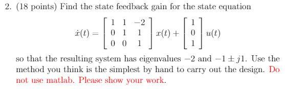 Solved 2. (18 points) Find the state feedback gain for the | Chegg.com