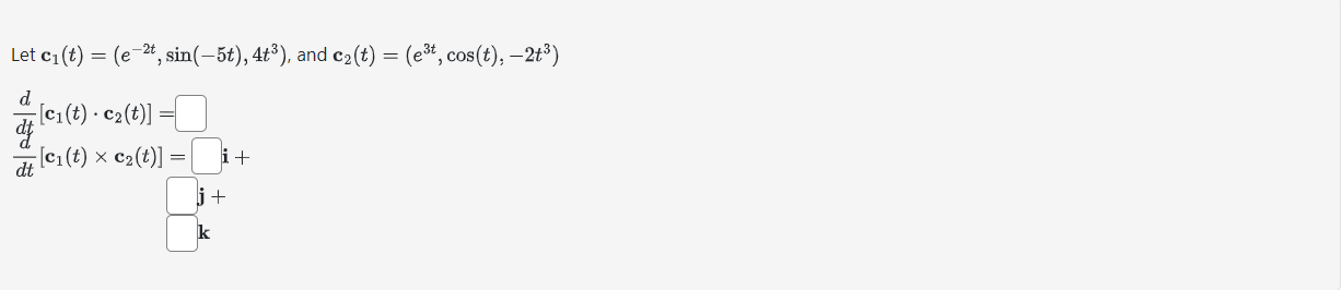 Solved Let c1(t)=(e-2t,sin(-5t),4t3), ﻿and | Chegg.com