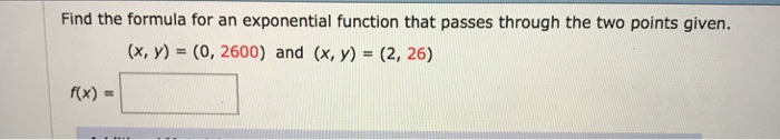 Solved Find the formula for an exponential function that | Chegg.com
