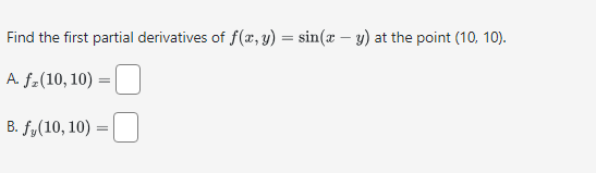 Solved Find the first partial derivatives of f(x,y)=sin(x−y) | Chegg.com