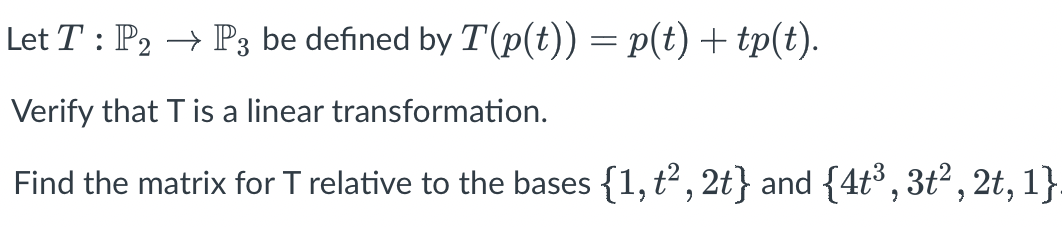 Solved Let T:P2→P3 be defined by T(p(t))=p(t)+tp(t). Verify | Chegg.com