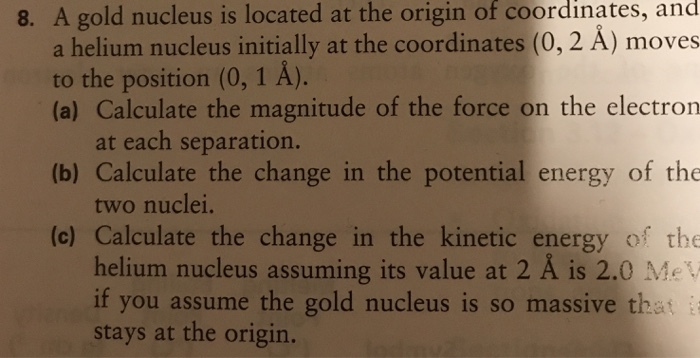Solved 8. A gold nucleus is located at the origin of | Chegg.com