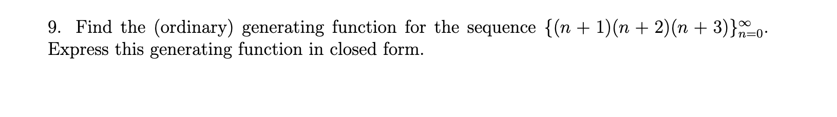 Solved n=0 9. Find the (ordinary) generating function for | Chegg.com Solved n=0 9. Find the (ordinary) generating function for | Chegg.com