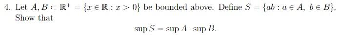 Solved 4. Let A,B⊂R1={x∈R:x>0} be bounded above. Define | Chegg.com
