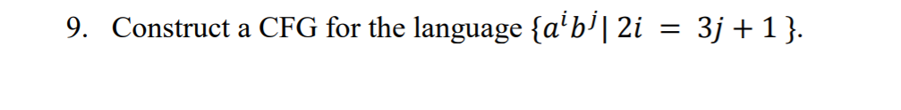 Solved 9. Construct a CFG for the language a'b'|2i 3j1 | Chegg.com