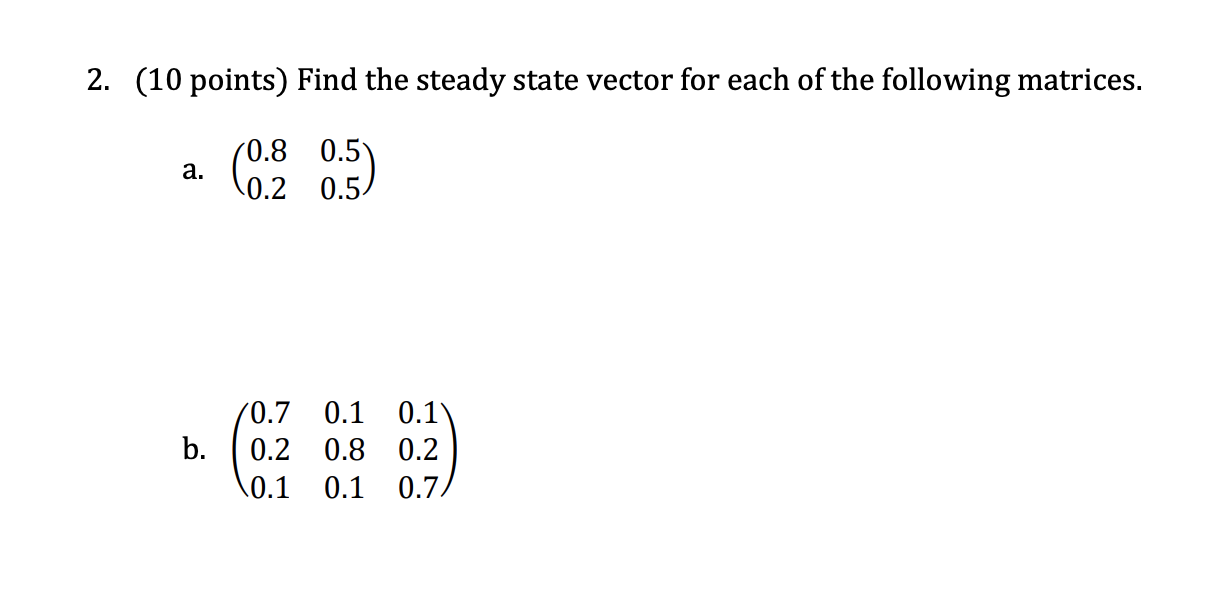 Solved 2. (10 points) Find the steady state vector for each | Chegg.com