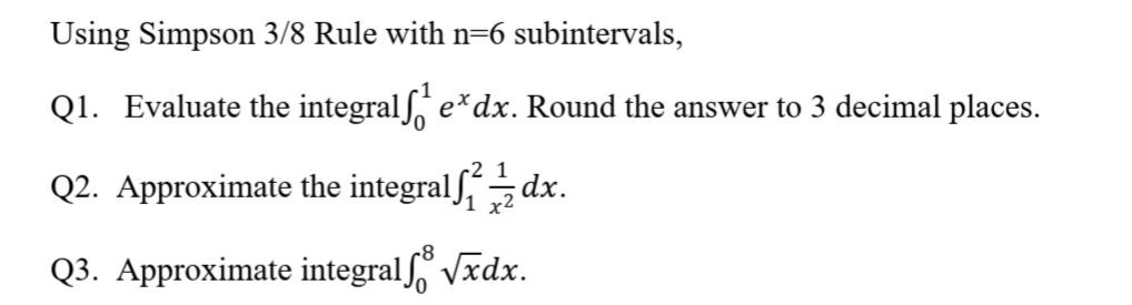 Solved Using Simpson 3/8 Rule with n=6 subintervals, Q1. | Chegg.com