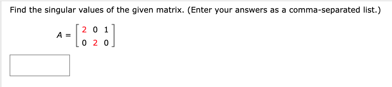 Solved Find the singular values of the given matrix. (Enter | Chegg.com