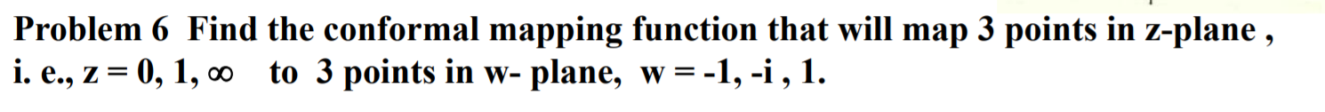 Solved Problem 6 Find the conformal mapping function that | Chegg.com