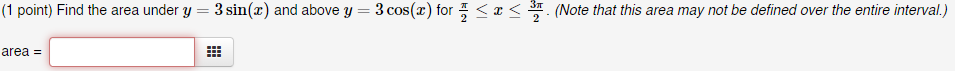 Solved 1 point) Find the area under y=3sin(x) and above | Chegg.com