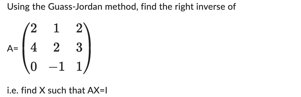 Solved Using the Guass-Jordan method, find the right inverse | Chegg.com