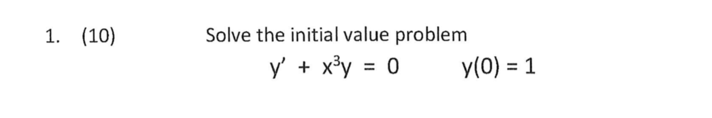 Solved 1. (10) Solve the initial value problem y + x3y = 0 | Chegg.com