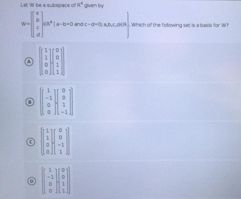 Solved Let W be a subspace of R4 given by a W= ER* | a-b=0 | Chegg.com