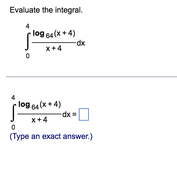 Solved Evaluate the integral. 4 log 64(x + 4) x +4 0 log | Chegg.com