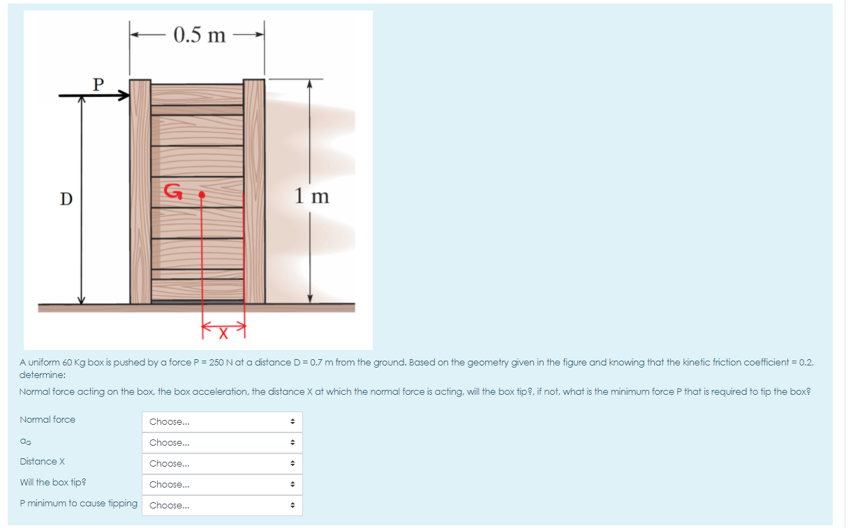 Solved 0.5 m P D G 1 m A uniform 60 kg box is pushed by a | Chegg.com
