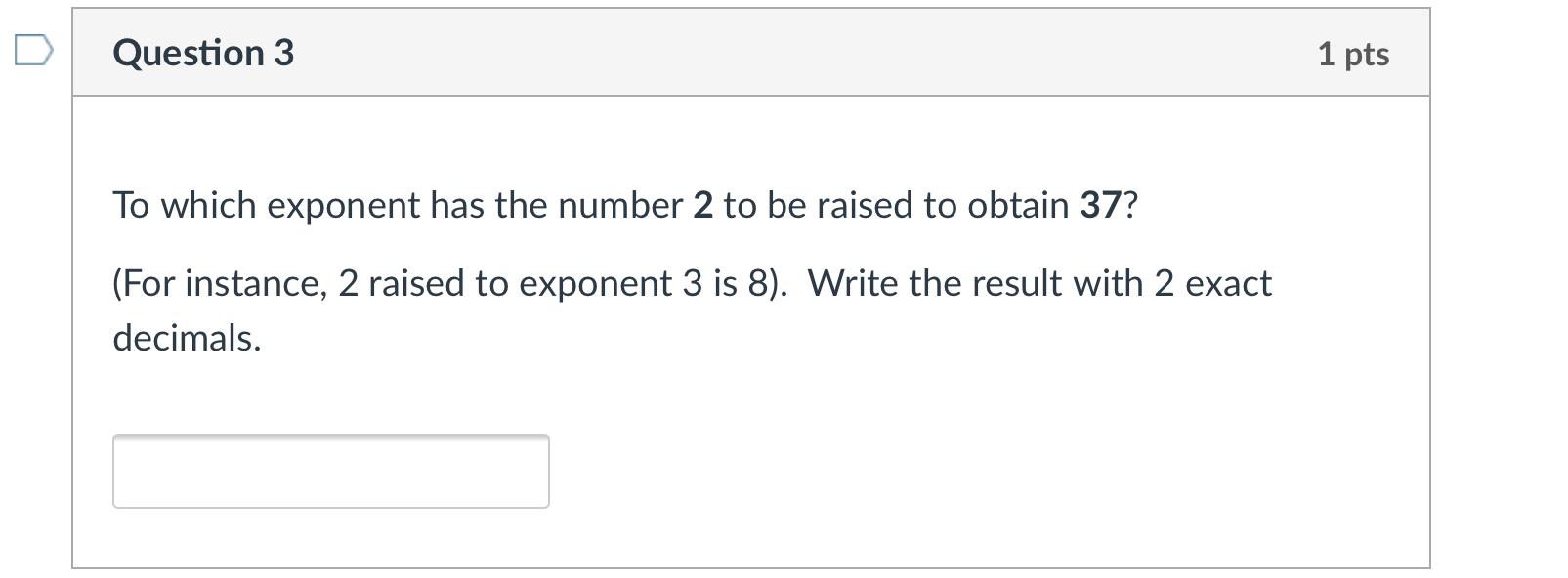 Solved Question 3 1 pts To which exponent has the number 2 | Chegg.com