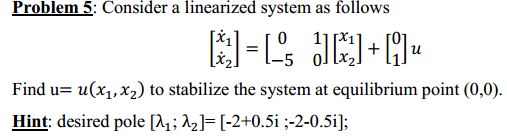 Solved Problem 5: Consider a linearized system as follows | Chegg.com