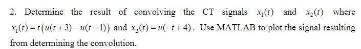 Solved 2. Determine the result of convolving the CT signals | Chegg.com