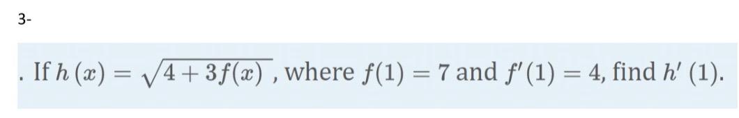 Solved If h(x)=4+3f(x), where f(1)=7 and f′(1)=4, find | Chegg.com
