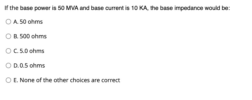Solved If the base power is 50 ﻿MVA and base current is | Chegg.com