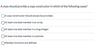 Solved A class should provide a copy constructor in which of | Chegg.com