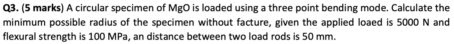 Solved Q3. (5 marks) A circular specimen of MgO is loaded | Chegg.com