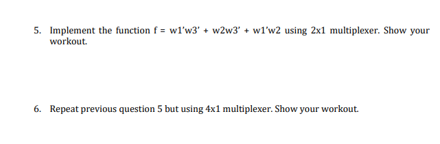 Solved 5. Implement the function f = wi'w3' + w2w3' + wl'w2 | Chegg.com