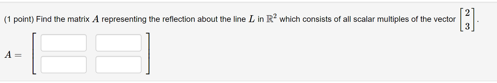 Solved (1 point) Find the matrix A representing the | Chegg.com