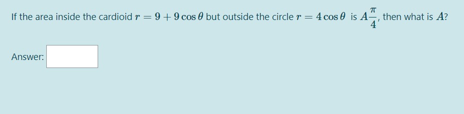 Solved If the area inside the cardioid r=9+9cosθ but outside | Chegg.com