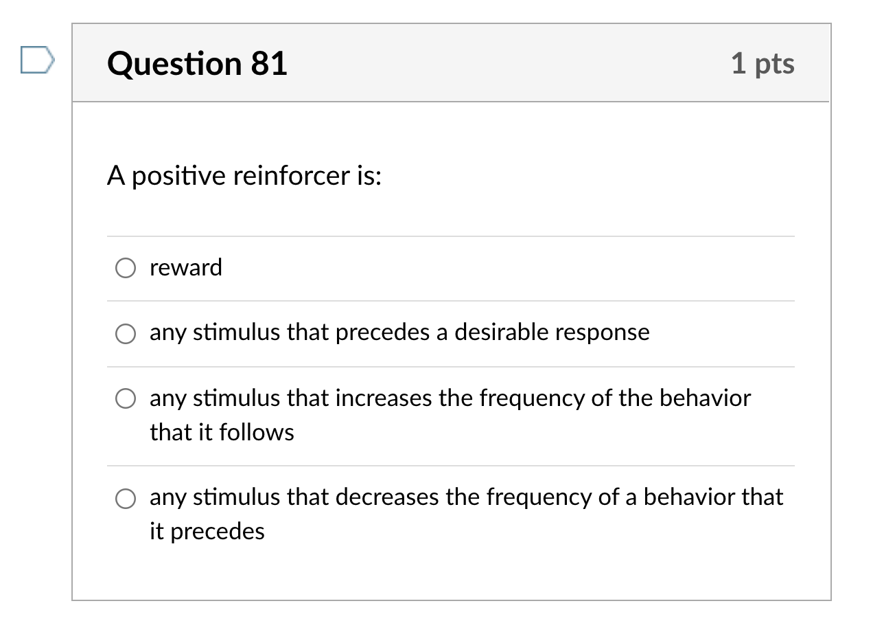 Solved Question 81 1 pts A positive reinforcer is: reward | Chegg.com