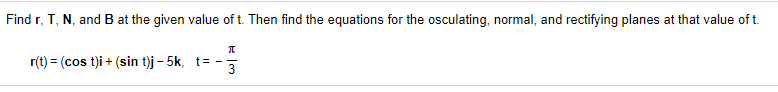 Solved Find r, T, N, and B at the given value of t. Then | Chegg.com