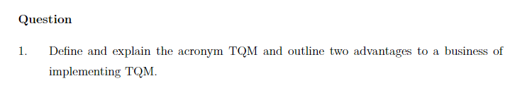 Solved Define and explain the acronym TQM and outline two | Chegg.com
