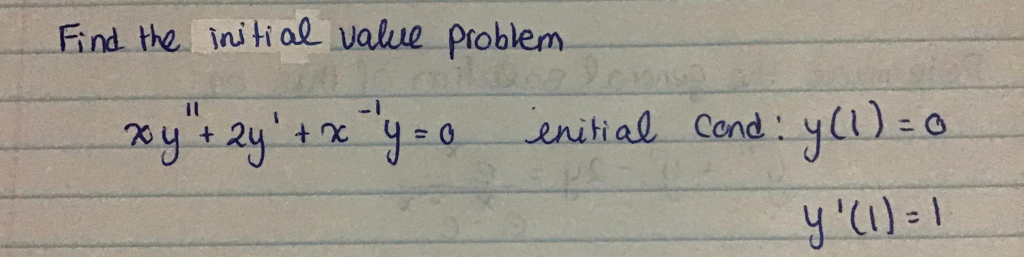 Solved Find the initial value problem xy + 2y + xy = 0 | Chegg.com