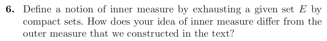 6. Define a notion of inner measure by exhausting a | Chegg.com