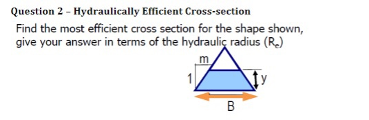 Solved Question 2 - Hydraulically Efficient Cross-section | Chegg.com