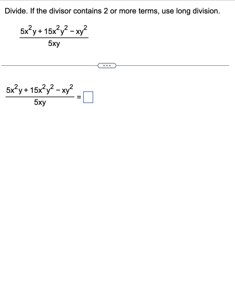 Solved Divide. If the divisor contains 2 or more terms, use | Chegg.com
