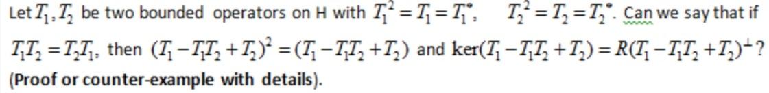 Solved Let T1,T2 be two bounded operators on H with | Chegg.com Solved Let T1,T2 be two bounded operators on H with | Chegg.com