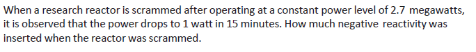 Solved When a research reactor is scrammed after operating | Chegg.com