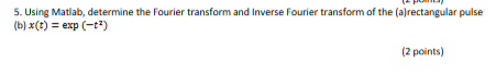 Solved 5. Using Matlab, determine the Fourier transform and | Chegg.com