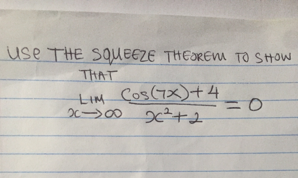 Solved use THE SQUEEZE THEOREM TO SHOW THAT LIM Cos(7x)+ 4 | Chegg.com