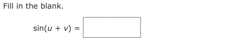 Solved Fill in the blank. sin(u+v)= | Chegg.com