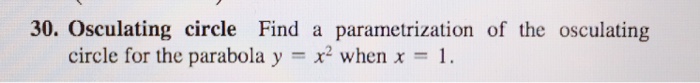 Solved 30 Osculating Circle Find A Parametrization Of The