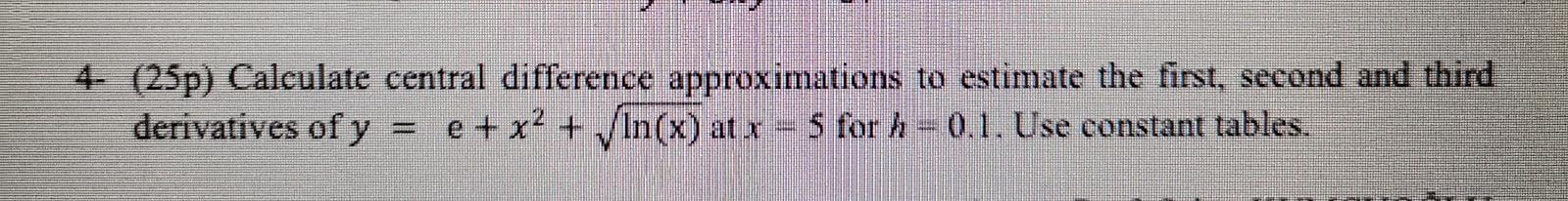 Solved 4 (25p) Calculate central difference approximations | Chegg.com