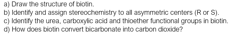Solved a) Draw the structure of biotin. b) Identify and | Chegg.com