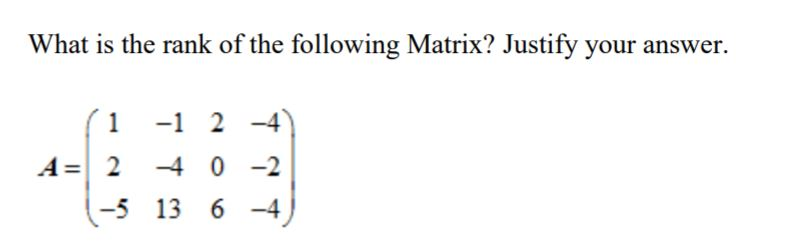Solved What is the rank of the following Matrix? Justify | Chegg.com