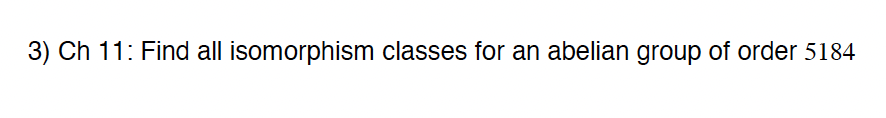 Solved 3) Ch 11: Find all isomorphism classes for an abelian | Chegg.com