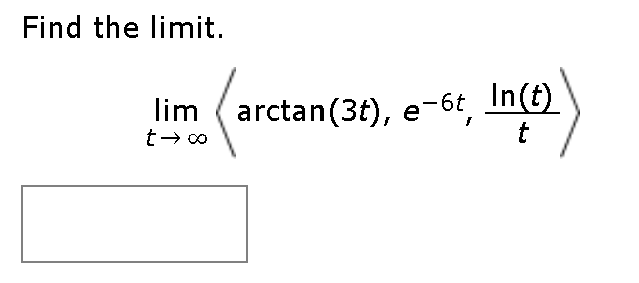 Solved Find the limit. lim arctan(3t), e-6t, Ince? t → | Chegg.com