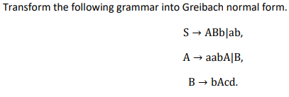 Solved Transform the following grammar into Greibach normal | Chegg.com