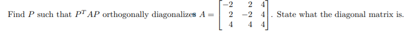 Solved Find P such that PT AP orthogonally diagonalizes A -2 | Chegg.com